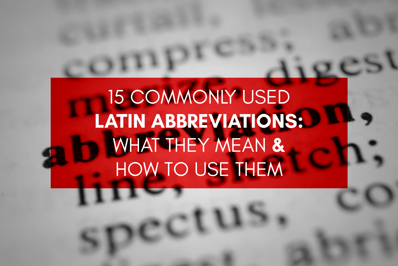 15 Commonly Used Latin Abbreviations, Their Meaning & Usage